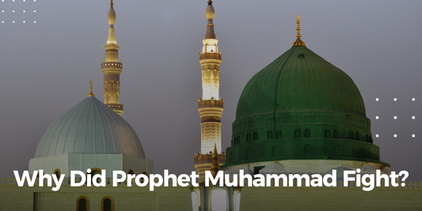 Why Did Prophet Muhammad Fight? | Sunna Files Website
