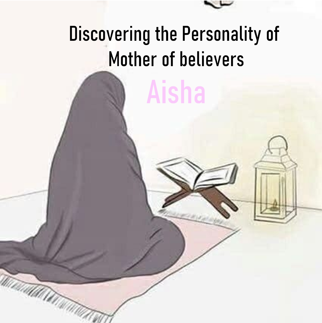 Discovering the Personality of Aisha bint Abu Bakr | Sunna Files Website