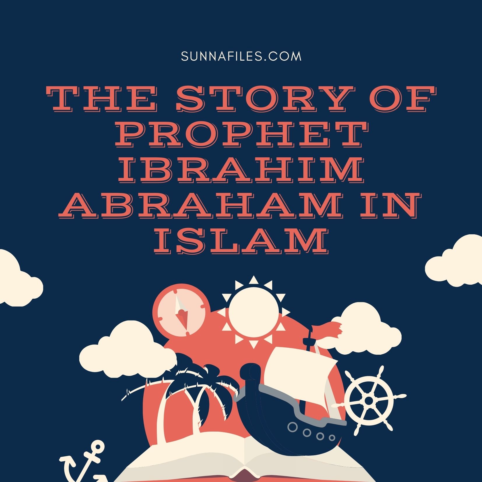 The Story of Prophet Ibrahim Abraham in Islam | Sunna Files Website