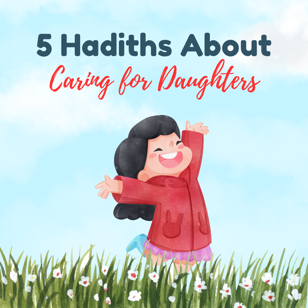 5 Hadiths About Caring for Daughters | Sunna Files Website