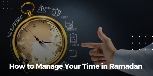 How to Manage Your Time in Ramadan | Sunna Files Website