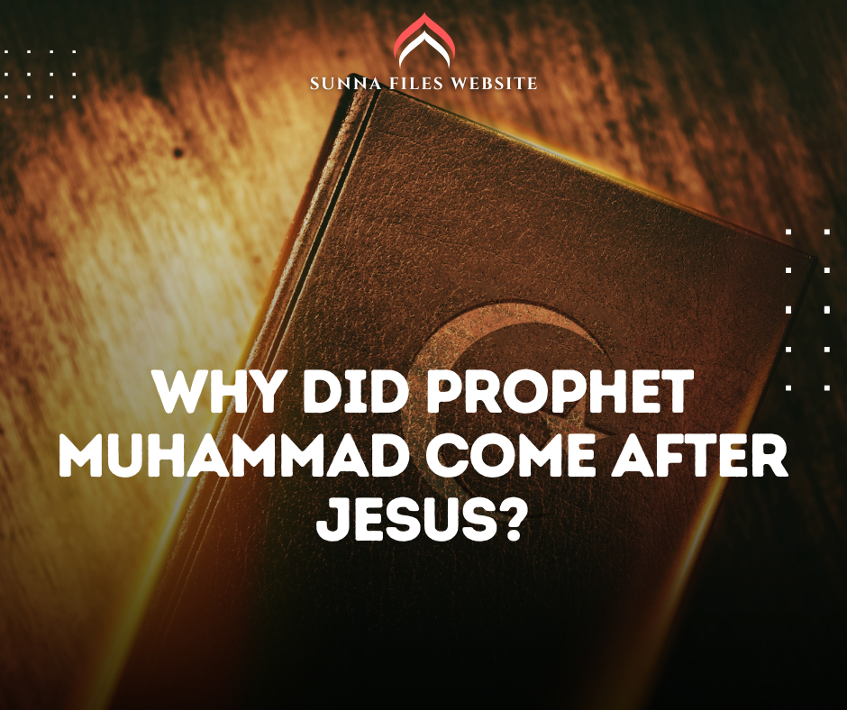 Why Did Prophet Muhammad Come After Jesus?